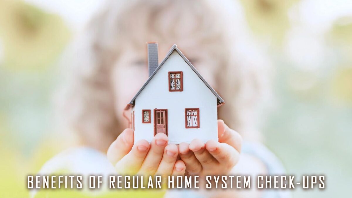 Importance and Benefits of Regular Home System Check-ups